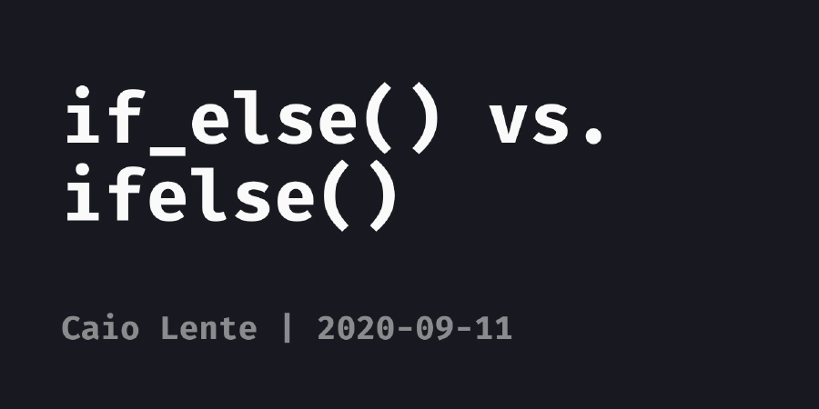 if_else() vs. ifelse() | Caio Lente