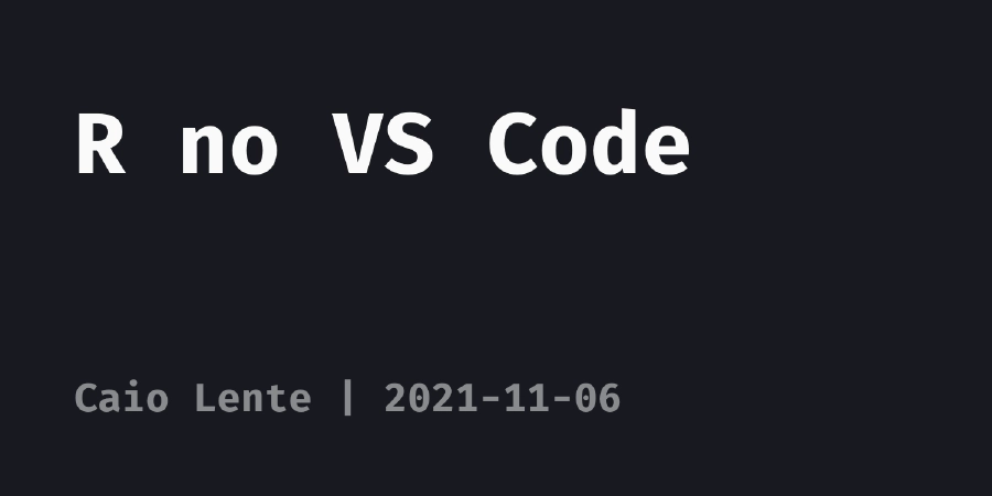 R no VS Code | Caio Lente